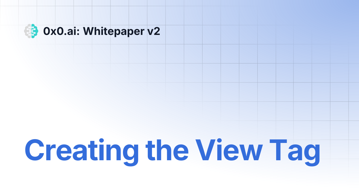 Creating the View Tag | 0x0.ai: Whitepaper v2