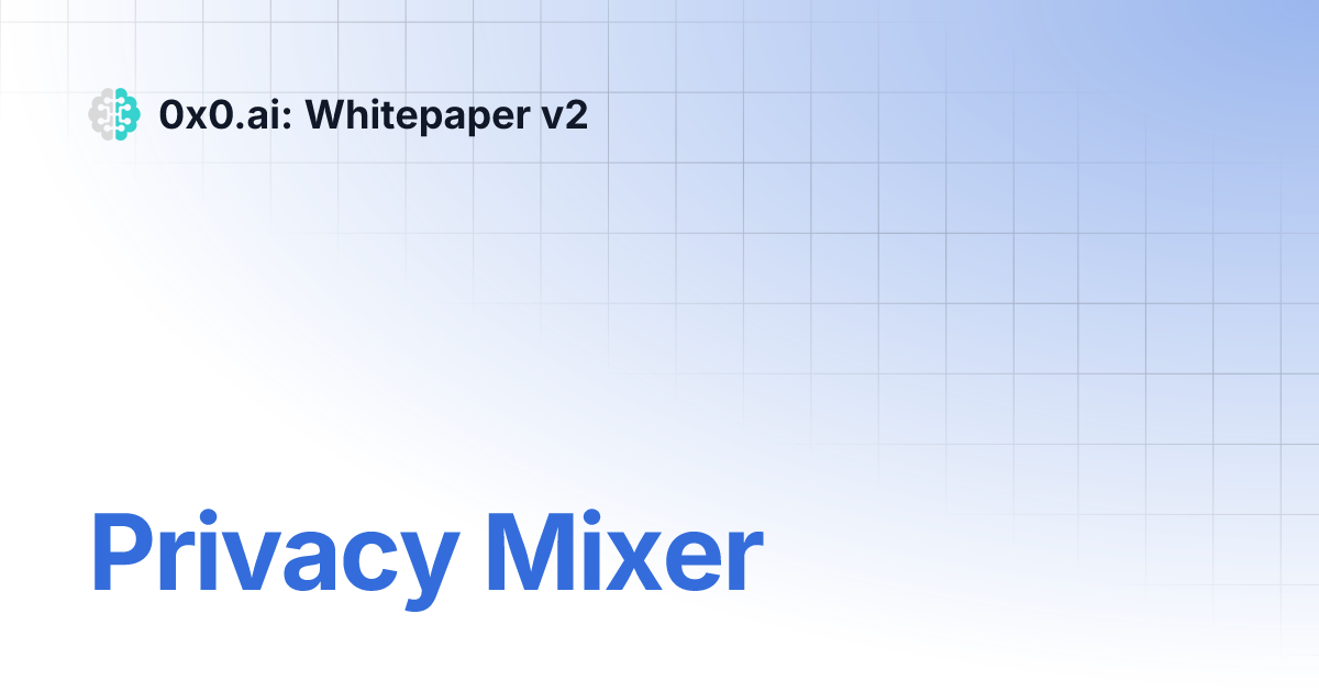 Privacy Mixer | 0x0.ai: Whitepaper v2